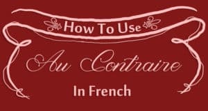 How to Use Au Contraire in French (Complete Guide)