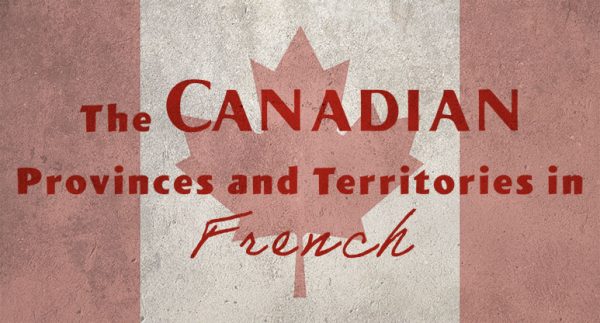 The Canadian Provinces and Territories in French - Frenchplanations