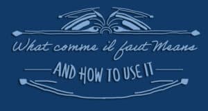 What Comme Il Faut Means and How to Use It - Frenchplanations